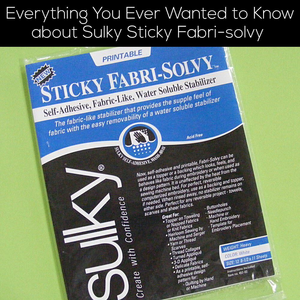 Everything You Ever Wanted to Know about Sulky Sticky Fabri-Solvy ...