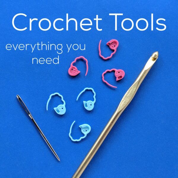 Crochet Tools – Everything You Need - Shiny Happy World